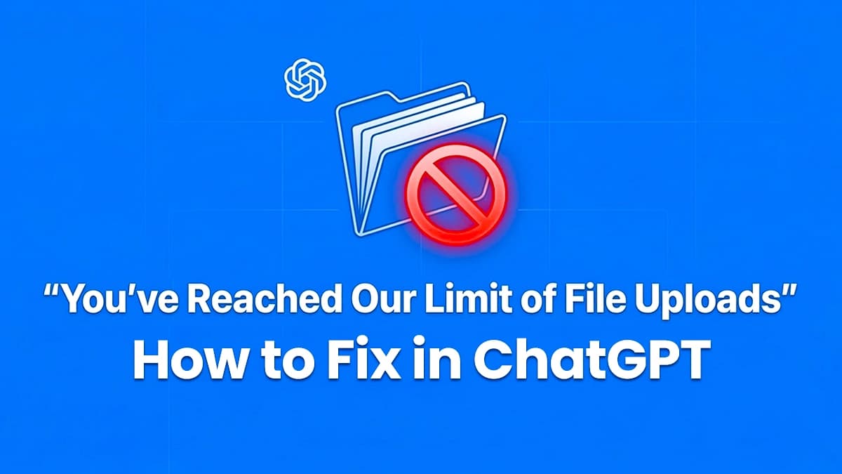 "You've Reached Our Limit of File Uploads": ChatGPT Fix (2026)